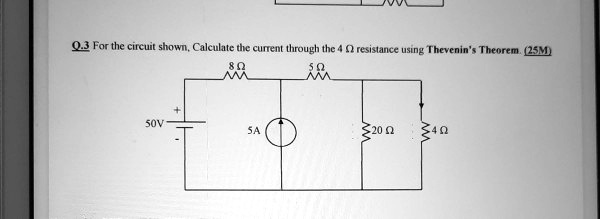 SOLVED: Thevenin's Theorem Q.3 For the circuit shown, calculate the current through the 4Î ...