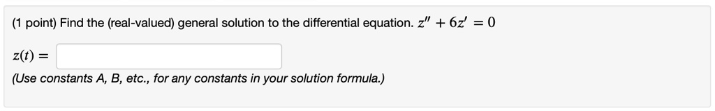 (1 point) Find the (real-valued) general solution to the differential ...