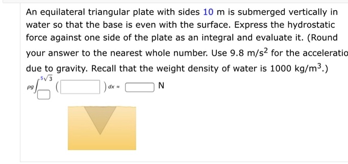 SOLVED: An equilateral triangular plate with sides 10 m is submerged vertically in water so that ...