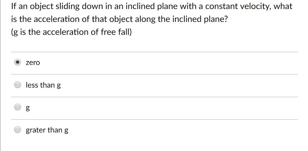 If an object sliding down in an inclined plane with a constant velocity ...