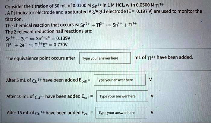 SOLVED: Consider the titration of 50 mL of0.01OO M Sn2+in 1 M HCL with 0.0500 M Tp?+ .APt ...