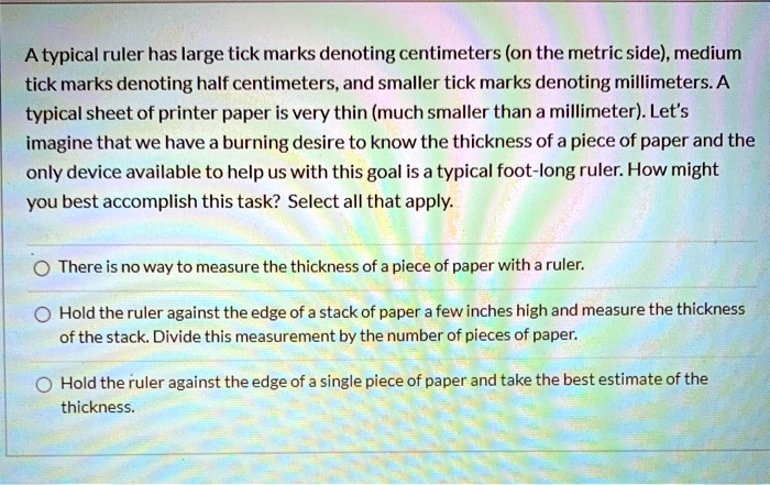 SOLVED: A typical ruler has large tick marks denoting centimeters (on ...