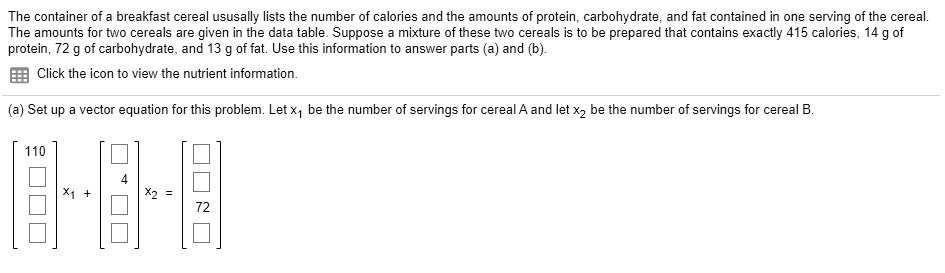 SOLVED: The container of breakfast cereal ususally lists the number of calories and the amounts ...