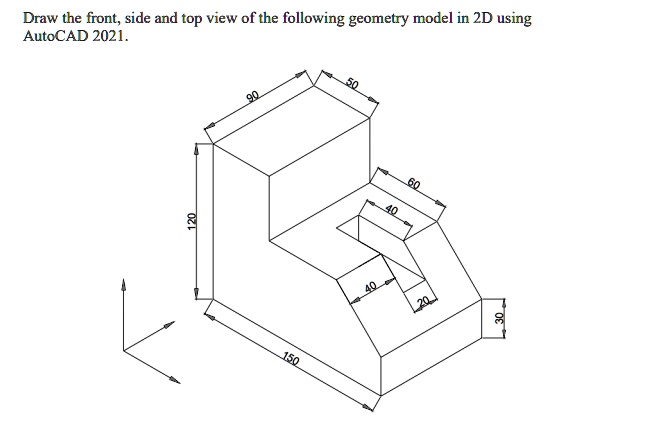 SOLVED: Draw the front, side, and top view of the following geometry ...