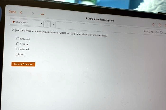 A grouped frequency distribution table (GFDT) works for which levels of ...