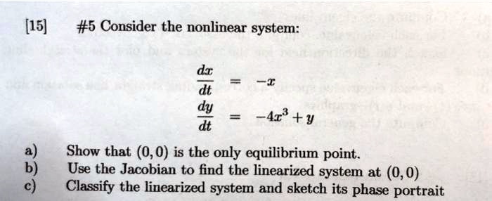 SOLVED: [15] #5 Consider the nonlinear system: dc dt dy dt 4r" + y a) b ...