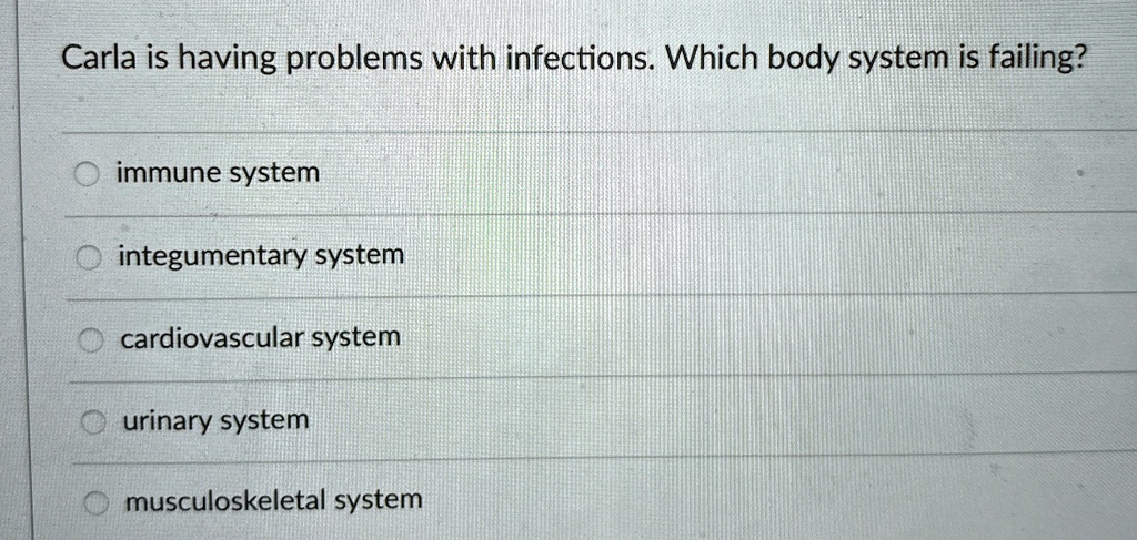 carla is having problems with infections which body system is failing ...