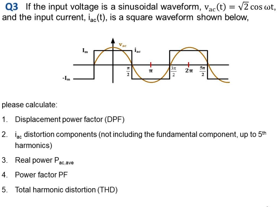 SOLVED: If the input voltage is a sinusoidal waveform, vact = v2 cos wt and the input current ...