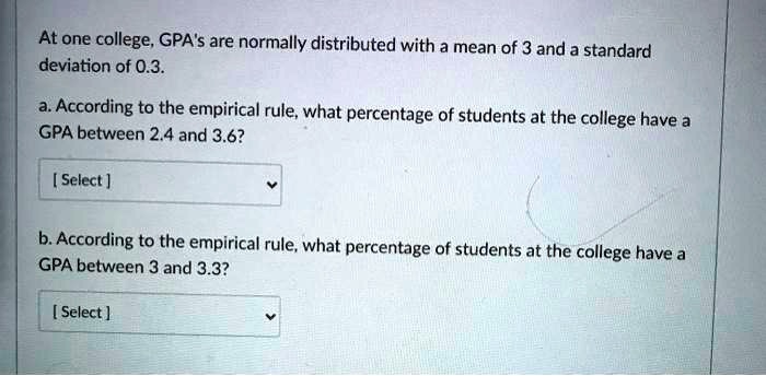 at one college gpas are normally distributed with a mean of 3 and 3 ...