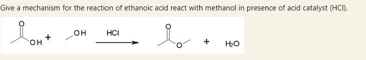 SOLVED: Give mechanism for the reaction of ethanoic acid react with ...