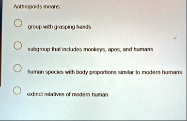 anthropoids means group with grasping hands subgroup that includes ...