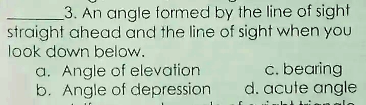 SOLVED: 3 An angle formed by the line of sight straight ahead and the ...