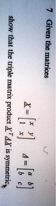 SOLVED: 7 MOYS Given that the the triple matrices matrix product x ...