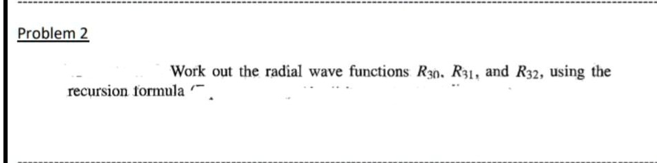 SOLVED: Problem 2 Work out the radial wave functions R3o. Ral . and R32 ...