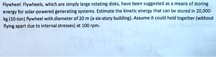 SOLVED: Flywheel: Flywheels, which are simply large rotating disks, have been suggested as means ...
