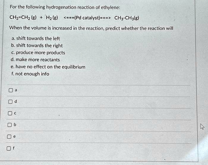 For the following hydrogenation reaction of ethylene: CH2=CH2 (g) + H2 ...