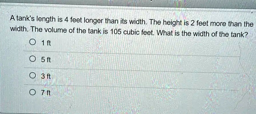 A tank's length is 4 feet longer than its width. The height...