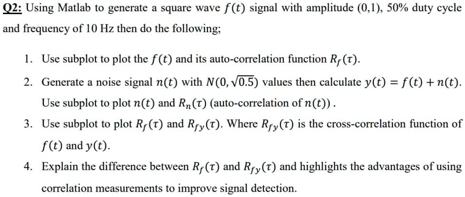SOLVED: O2: Using Matlab to generate a square wave ft signal with amplitude (0,1, 50% duty cycle ...