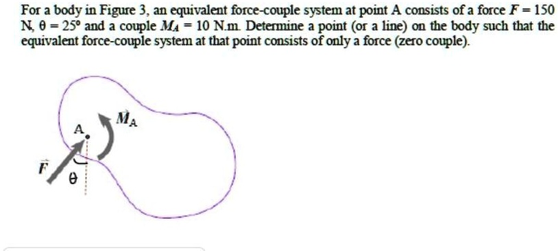 SOLVED: For a body in Figure 3, an equivalent force-couple system at ...