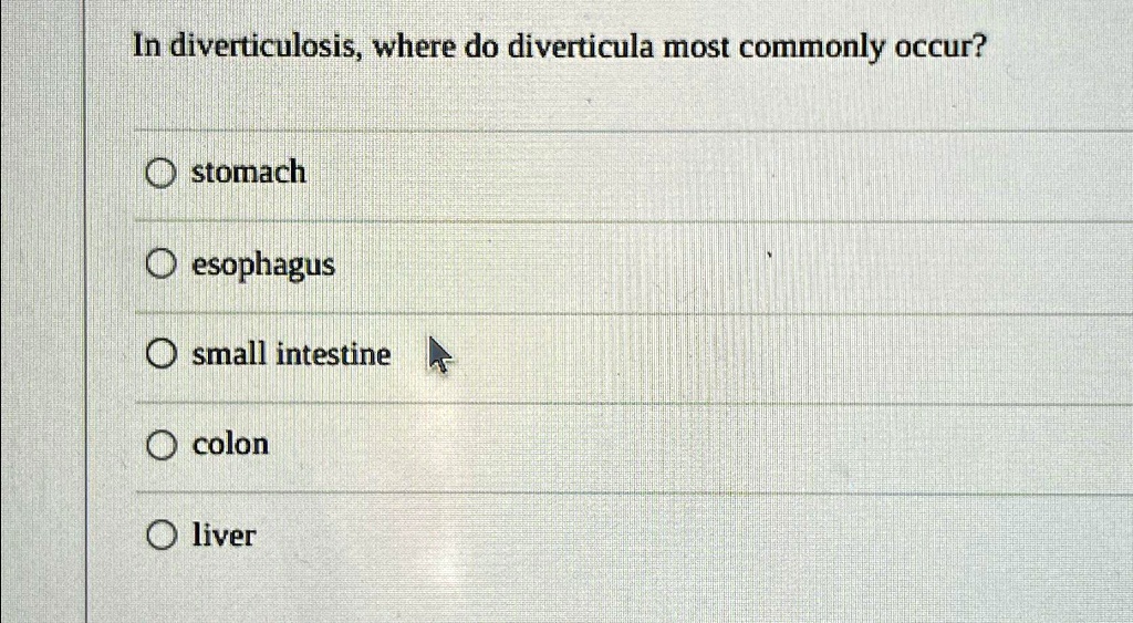 In diverticulosis, where do diverticula most commonly occur? stomach ...