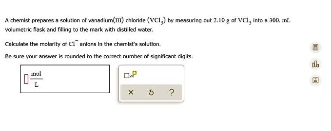 SOLVED: Chemist prepares solution of vanadium(III) chloride (VCl3) by ...