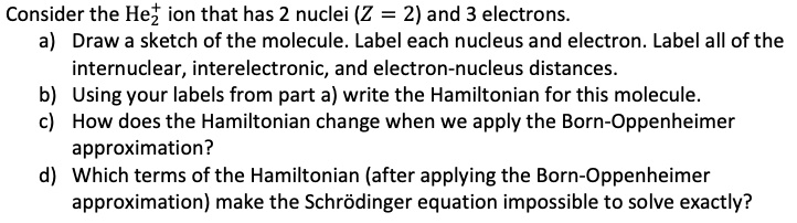 SOLVED:Consider the Hez ion that has 2 nuclei (Z 2) and 3 electrons Draw a sketch of the ...