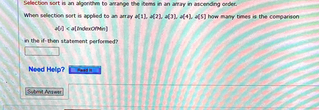 Solved Selection Sort Is An Algorithm To Arrange The Items In An Array In Ascending Order When 