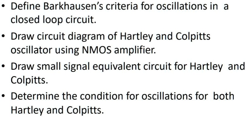 Define Barkhausen's criteria for oscillations in a closed...