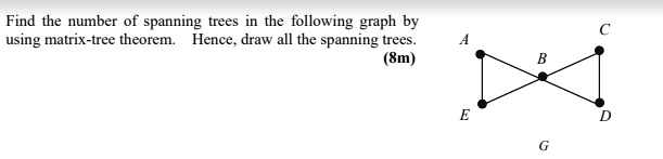 SOLVED: Find the number of spanning trees in the following graph by using matrix-tree theorem ...