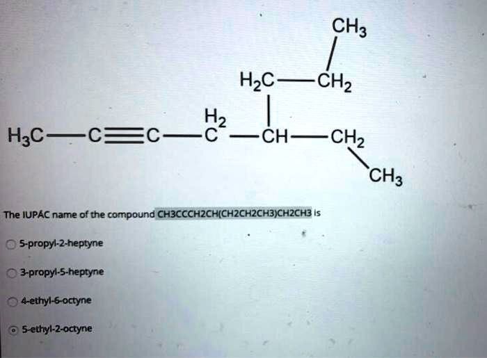 SOLVED: CH3CH2CH2CH2Câ‰¡CCH2CH2CH3 The IUPAC name of the compound ...