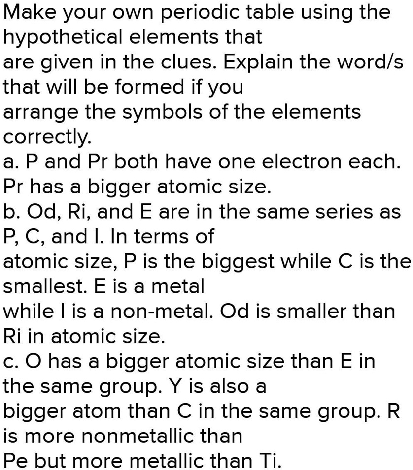 SOLVED: Make your own periodic table using the hypothetical elements that are given in the clues ...