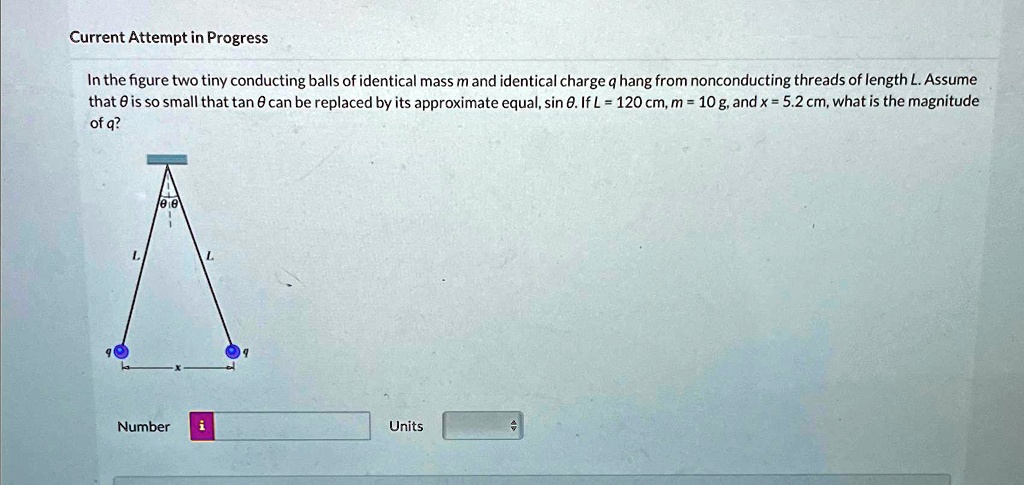 SOLVED: Current Attempt in Progress In the figure, two tiny conducting balls of identical mass m ...