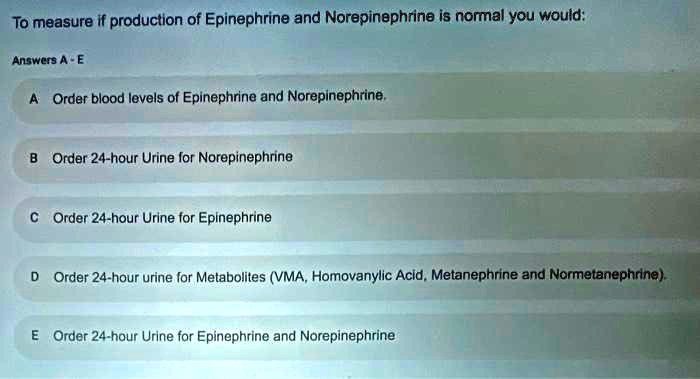 SOLVED: To measure if production of Epinephrine and Norepinephrine is ...