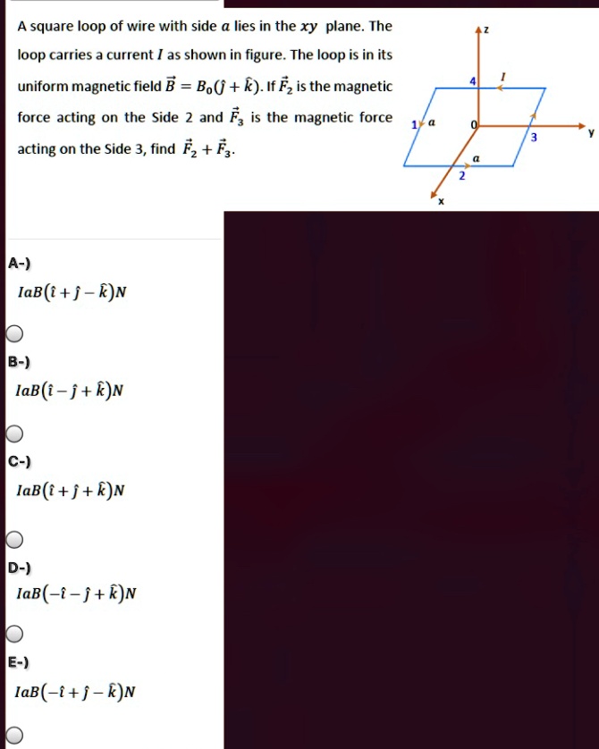 SOLVED: A square loop of wire with side a lies in the xy plane The loop carries current as shown ...