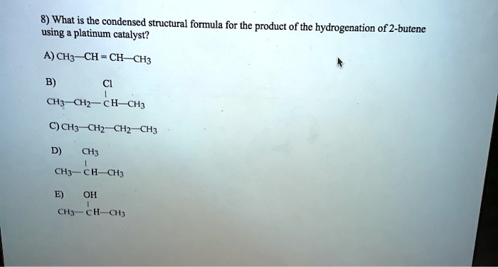 SOLVED: What is the condensed structural formula for the using product of the hydrogenation of 2 ...
