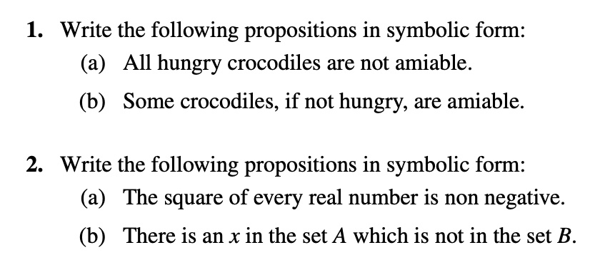 1. Write the following propositions in symbolic form: (a) All hungry crocodiles are not amiable ...