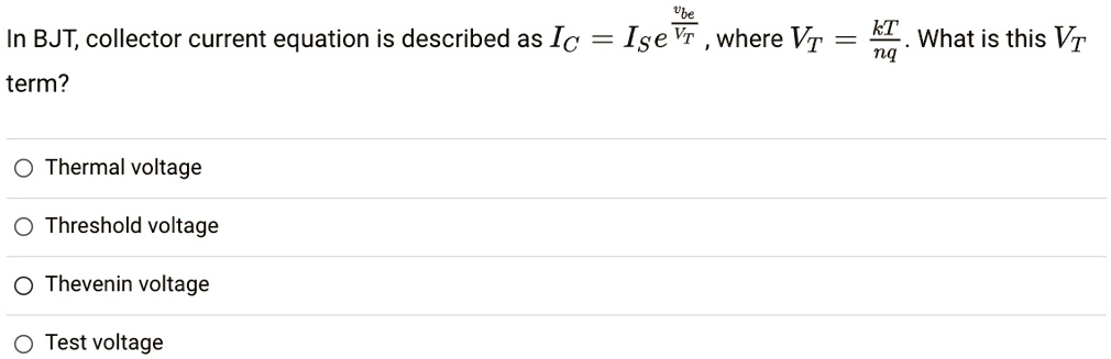SOLVED: In BJT, collector current equation is described as I(C)=I(S)e ...