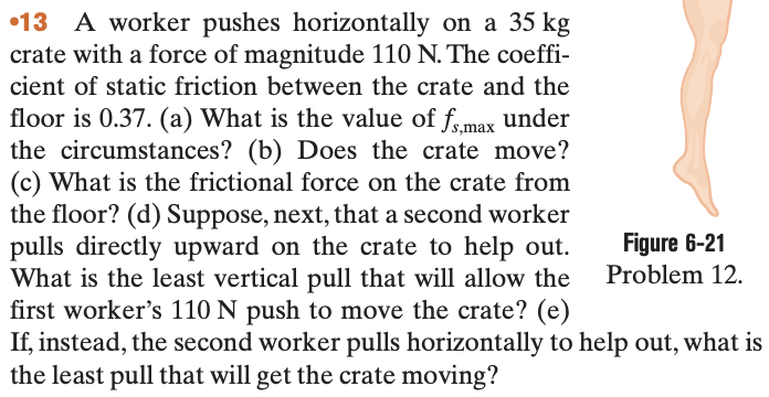 SOLVED: -13 A worker pushes horizontally on a 35 kg crate with a force of magnitude 110 N. The ...