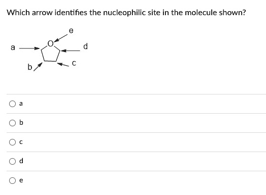 SOLVED: Which arrow identifies the nucleophilic site in the molecule shown?