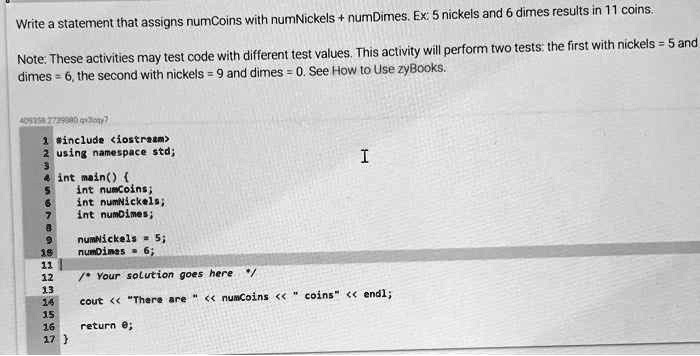 Write a statement that assigns numCoins with numNickels + numDimes. Ex ...