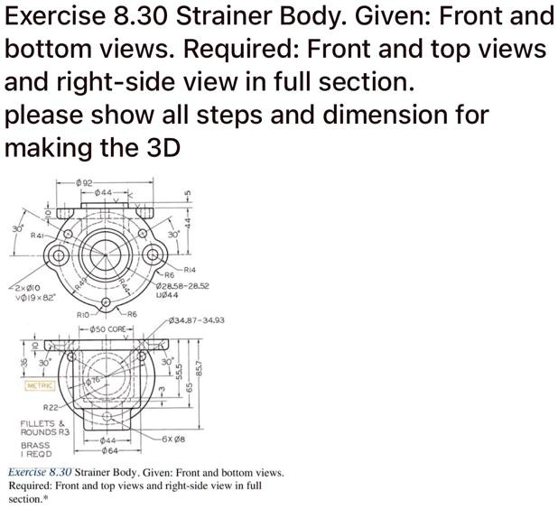 SOLVED: Exercise 8.30 Strainer Body. Given: Front and bottom views. Required: Front and top ...