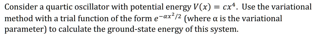 SOLVED: Consider a quartic oscillator with potential energy V(x) = cx4 ...