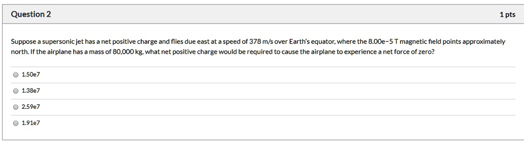 SOLVED: Question 2 pts Suppose supersonic jet has net positive charge ... SOLVED: Question 2 pts Suppose supersonic jet has net positive charge ...