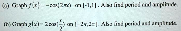 SOLVED: (a) Graph f (x) = cos( 2t) on [-1,1] Also find period and ...