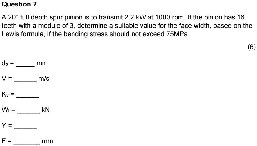 SOLVED: Question 2 A 20.9 full depth spur pinion is to transmit 2.2 kW ...