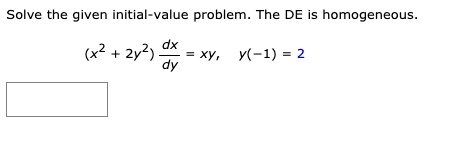 SOLVED: Solve the given initial-value problem The DE is homogeneous 2y2 ...