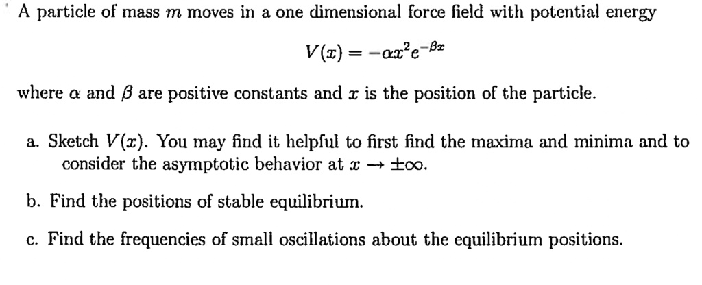 SOLVED: A particle of mass m moves in a one-dimensional force field ...
