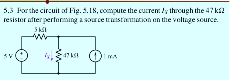 5.3 For the circuit of Fig. 5.18, compute the current Ix through the 47 kΩ resistor after ...