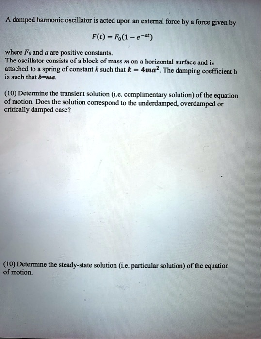 SOLVED: A damped harmonic oscillator is acted upon by an external force given by F(t) = Fo(1 - e ...