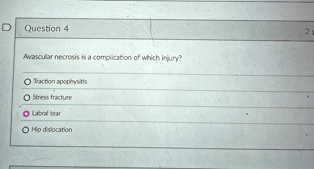 Question 4 Avascular necrosis is a complication of which injury ...